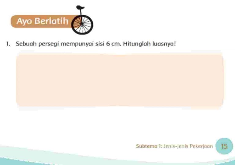 Sebuah Persegi Mempunyai Sisi 6 cm Hitunglah Luasnya Halaman 15 Tema 4 ...